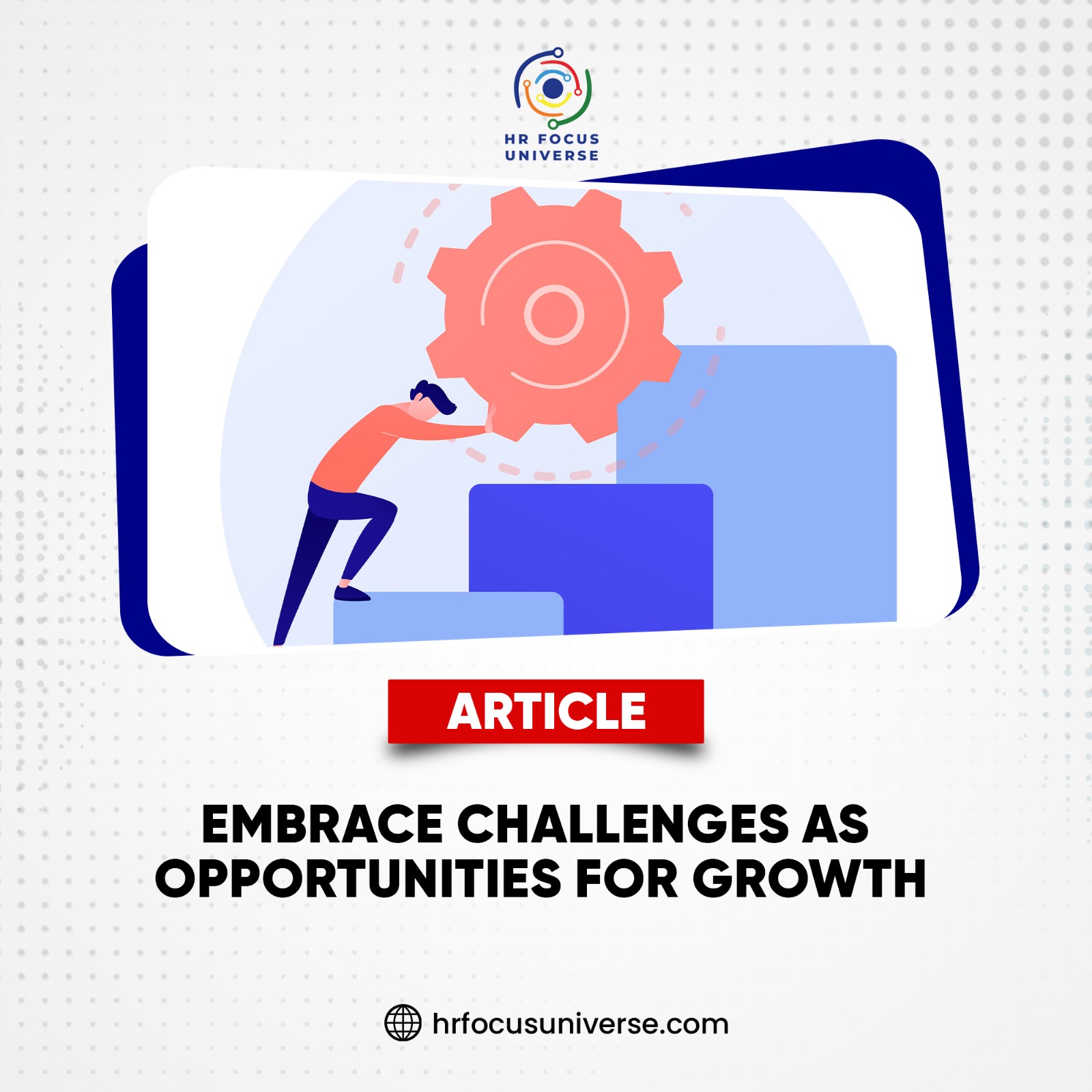 Embrace Challenges as Opportunities for Growth - HR Focus Universe