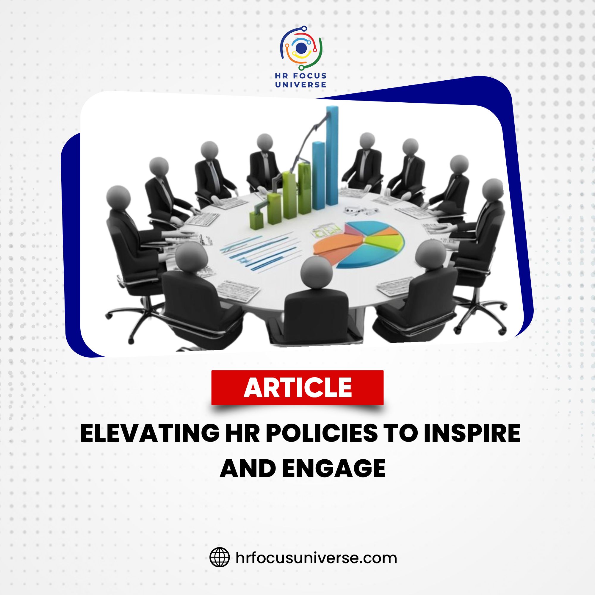 Elevating HR Policies to Inspire and Engage - HR Focus Universe
